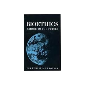 Bioethics: Bridge to the Future: Van Rensselaer Potter: 9780130765055 ...