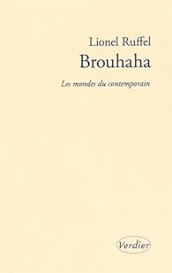 Brouhaha : Les mondes du contemporain - Lionel Ruffel - Babelio