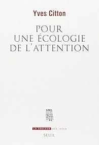Pour une écologie de l'attention - Yves Citton - Babelio