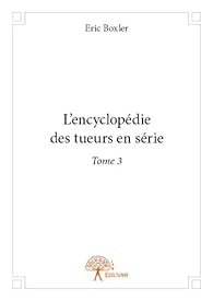 Que lire après L'Encyclopédie des Tueurs en Serie - Tome 3 - Eric Boxler