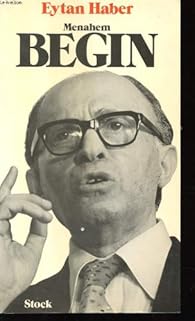 Menahem Begin - Eytan Haber - Babelio