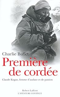 Première de cordée : Claude Kogan, femme d'audace et de passion - Babelio