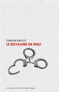 Le royaume de Dieu - Damon Francis Knight - Babelio