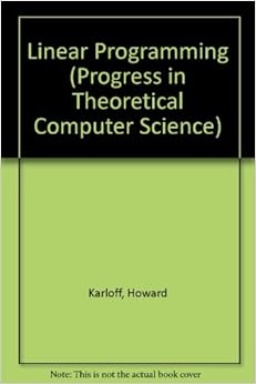 Linear Programming (Progress in Theoretical Computer Science): Howard ...