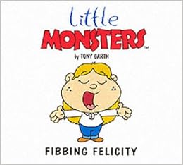 Fibbing Felicity (Little Monsters): Tony Garth: 9781900207881: Amazon ...