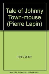 The Tale of Johnny Town-Mouse - Beatrix Potter - Babelio