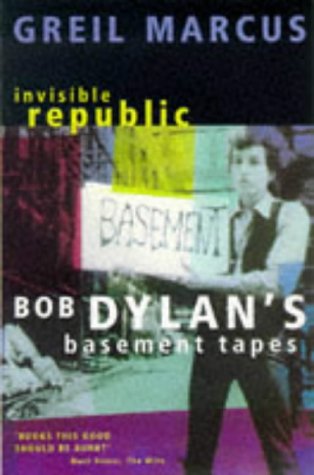 INVISIBLE REPUBLIC: BOB Dylan's Basement Tapes, Marcus, Greil, Used ...
