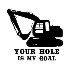 Amazon.com: Your Hole is My Goal Excavator Decal, Decal Sticker Vinyl ...