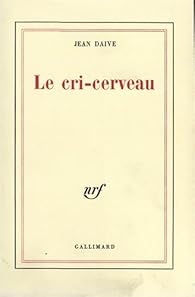 Que lire après Le Cri cerveau - Jean Daive