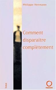 Que lire après Comment disparaître complètement - Philippe Hermann