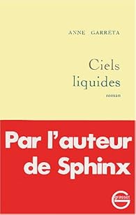 Ciels liquides - Anne F. Garréta - Babelio
