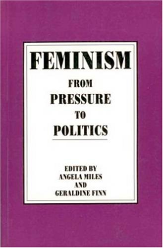 Feminism: From Pressure to Politics edited by Angela Miles, Geraldine ...