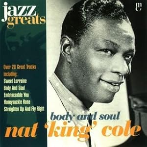 Body And Soul - Jazz Greats, Volume 4 by Nat 'King' Cole: Amazon.co.uk ...