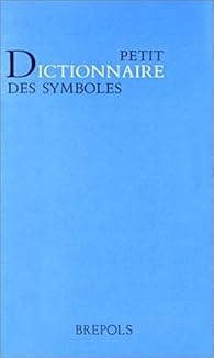 Petit dictionnaire des symboles - Babelio