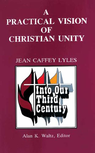 A Practical Vision of Christian Unity (Into Our Third Century)
