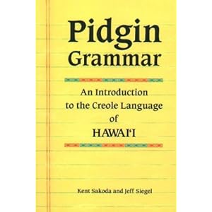 Pidgin Grammar: An Introduction to the Creole Language of Hawaii