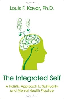 The Integrated Self: A Holistic Approach to Spirituality and Mental ...
