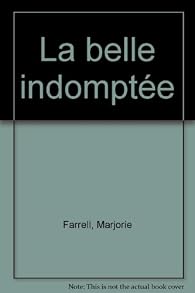 La belle indomptée - Marjorie Farrell - Babelio
