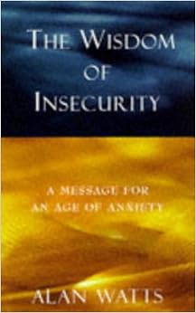 The Wisdom of Insecurity: Alan Watts: 9780712671316: Amazon.com: Books