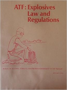 ATF: Explosives Law and Regulations: Tobacco, and Firearms (Department ...