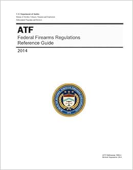 ATF Federal Firearms Regulations Reference Guide - 2014 Edition ...