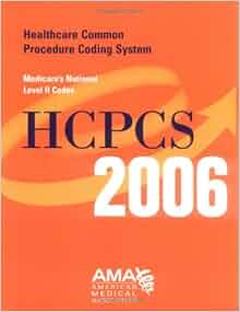 HCPCS 2006: Healthcare Common Procedure Coding System; Medicare's ...