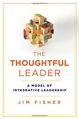 The Thoughtful Leader: A Model of Integrative Leadership (Rotman-UTP ...