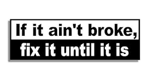 Amazon.com: If it ain't broke, fix it until it is - Car Bumper Sticker ...