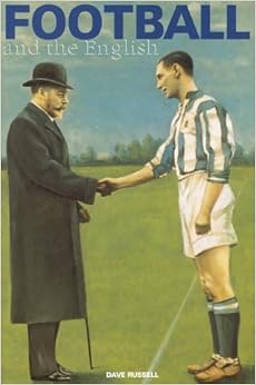 Football and the English: A Social History of Association Football ...