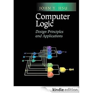 Computer Logic: Design Principles and Applications eBook: John Y. Hsu ...