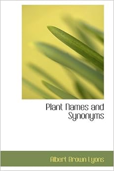 Plant Names and Synonyms: Albert Brown Lyons: 9781116393231: Amazon.com ...
