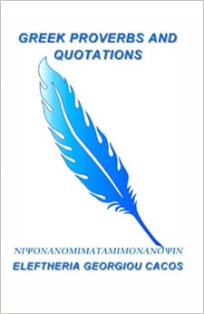 Greek Proverbs And Quotations: Eleftheria G. Cacos: 9780980028706 ...