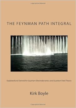 The Feynman Path Integral: Explained and Derived for Quantum ...