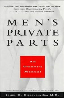 Men's Private Parts: An Owner's Manual: James H. Gilbaugh ...