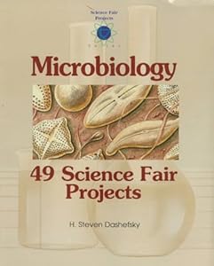 Microbiology: 49 Science Fair Projects: H. Steven Dashefsky ...