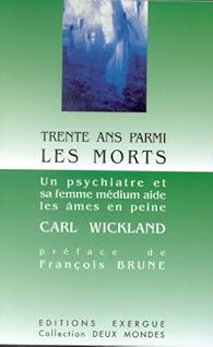 Trente ans parmi les morts - Carl Wickland - Babelio