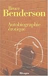 Autobiographie érotique - Bruce Benderson - Babelio