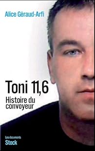 Toni 11,6 : Histoire du convoyeur - Alice Géraud - Babelio