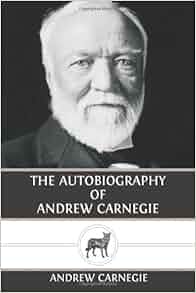 The Autobiography of Andrew Carnegie: Andrew Carnegie: 9781481026031 ...