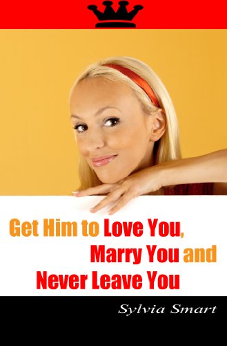 Get Him to Love You, Marry You and Never Leave You - Want It All