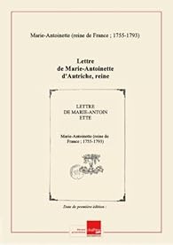 Que lire après Lettre de Marie-Antoinette d'Autriche, reine de France ...