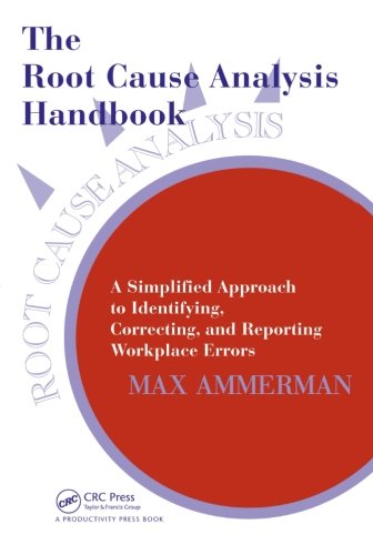 The Root Cause Analysis Handbook: A Simplified Approach to - Want It All
