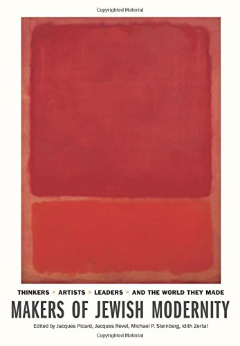 Makers of Jewish Modernity: Thinkers, Artists, Leaders, and the World ...