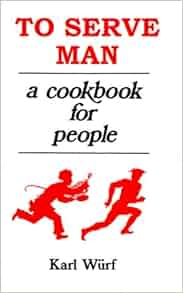 To Serve Man: A Cookbook for People: Karl Wurf, Jack Bozzi, Margaret St ...