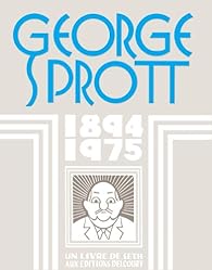 George Sprott : 1894-1975 - Seth - Babelio