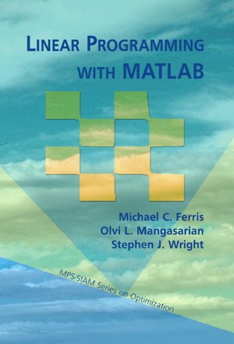 Linear Programming with MATLAB (MPS-SIAM Series on Optimization ...