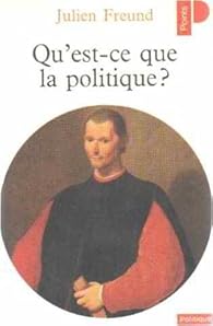 Qu'est-ce que la politique ? - Julien Freund - Babelio