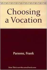 Choosing a Vocation: Frank Parsons: 9781885333148: Amazon.com: Books