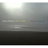 David Friesen Circle 3 Trio: Where The Light Falls – Jazz Weekly