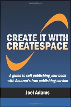 Create it with CreateSpace: A guide to self publishing your book with ...